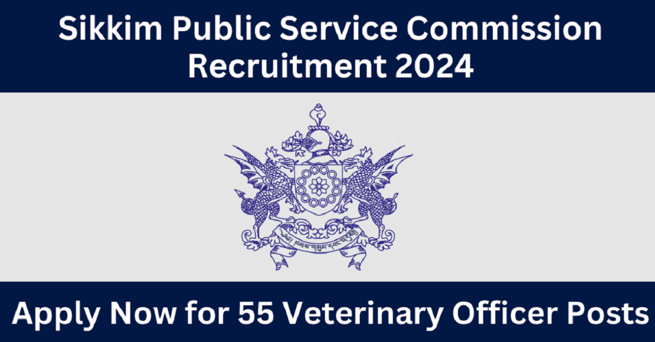 Sikkim Public Service Commission Recruitment 2024: 55 Veterinary ...