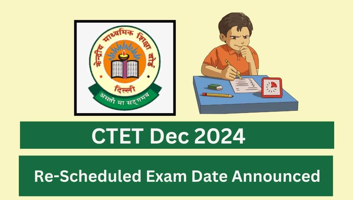 CTET Dec 2024 Re-Scheduled Exam Date Announced