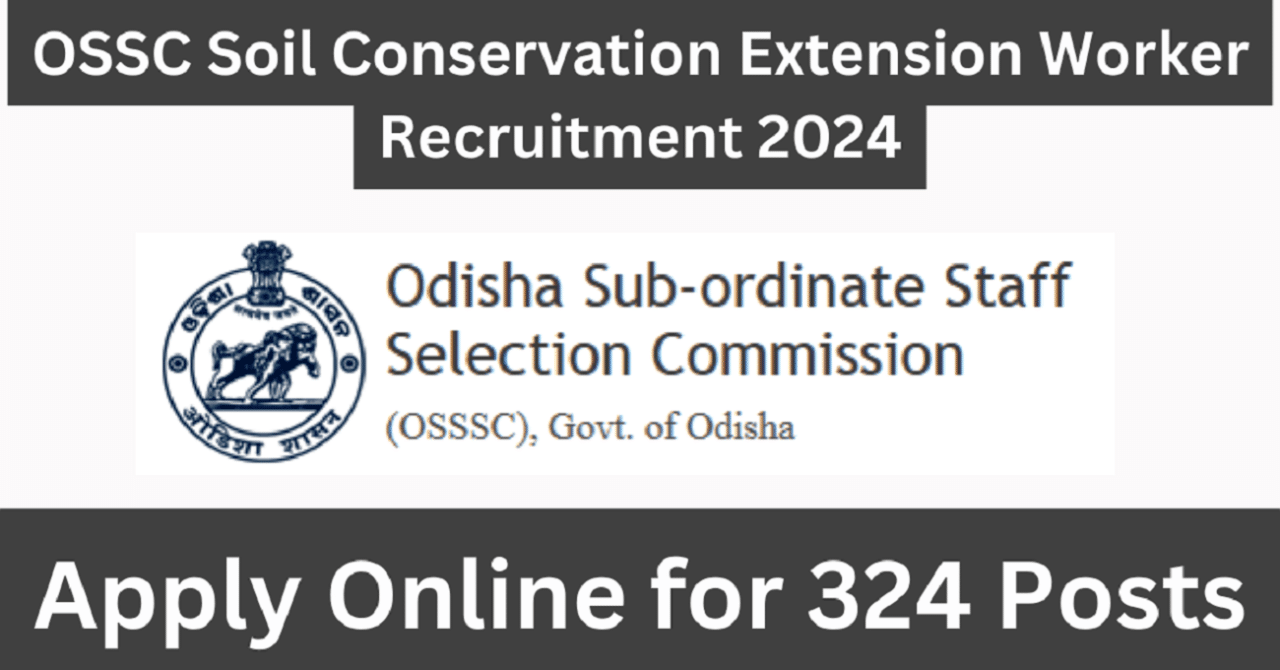 OSSC Soil Conservation Extension Worker Recruitment 2024: Apply Online for 324 Soil Conservation ...