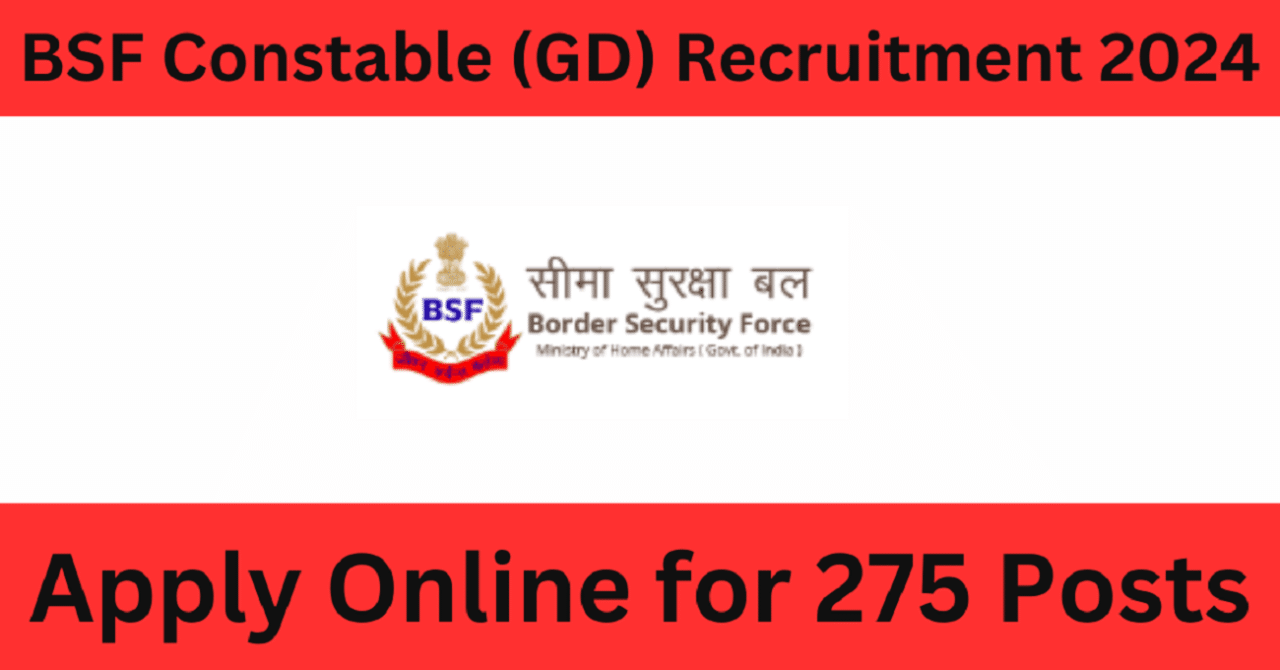 BSF Constable (GD) Recruitment 2024 – Apply Online for 275 Posts