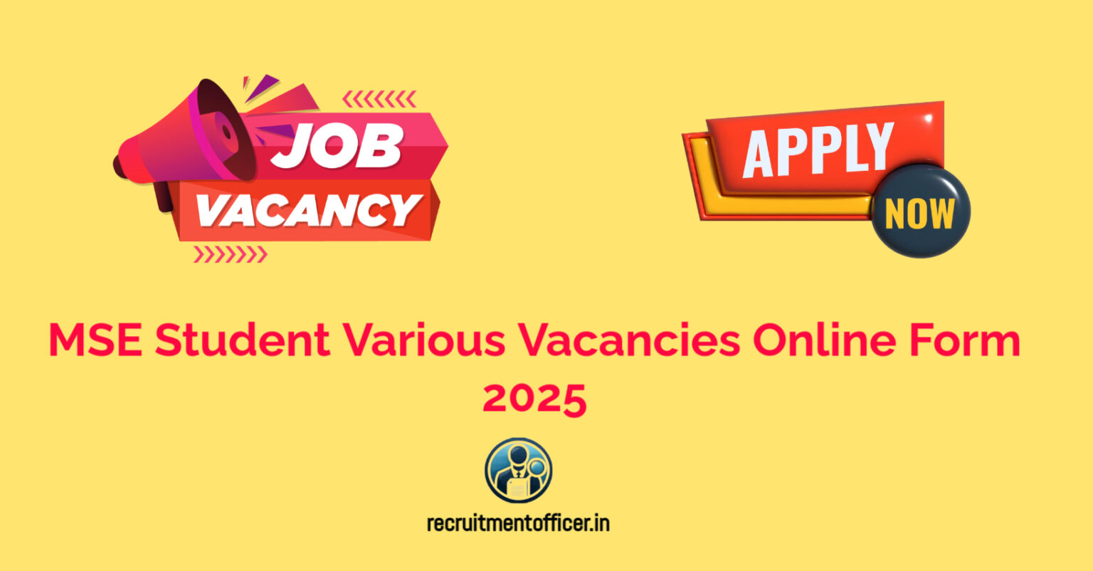 MSE Student Various Vacancies Online Form 2025 - Recruitment Officer