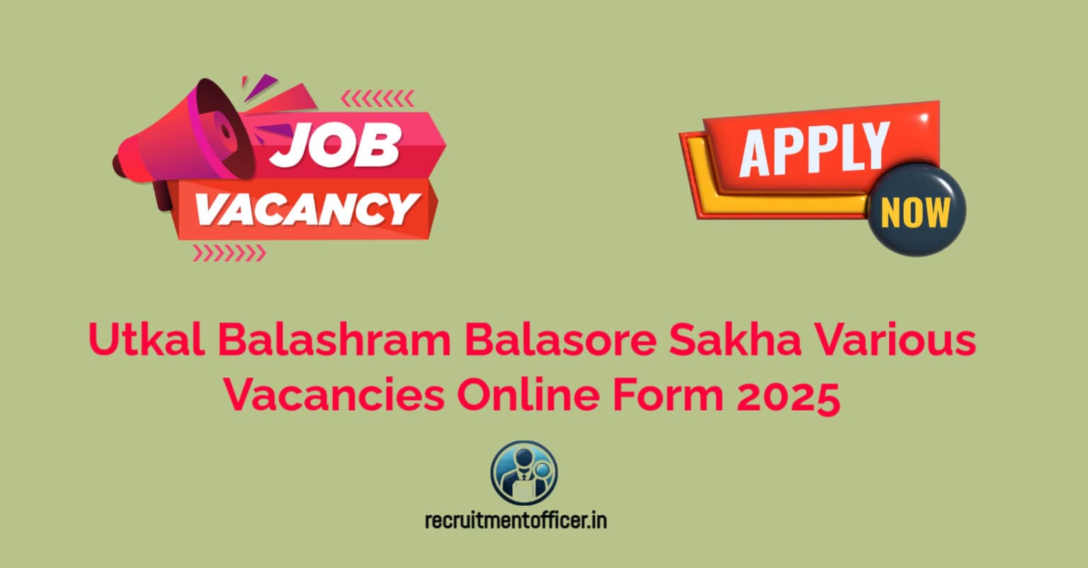 Utkal Balashram Balasore Sakha Various Vacancies Online Form 2025
