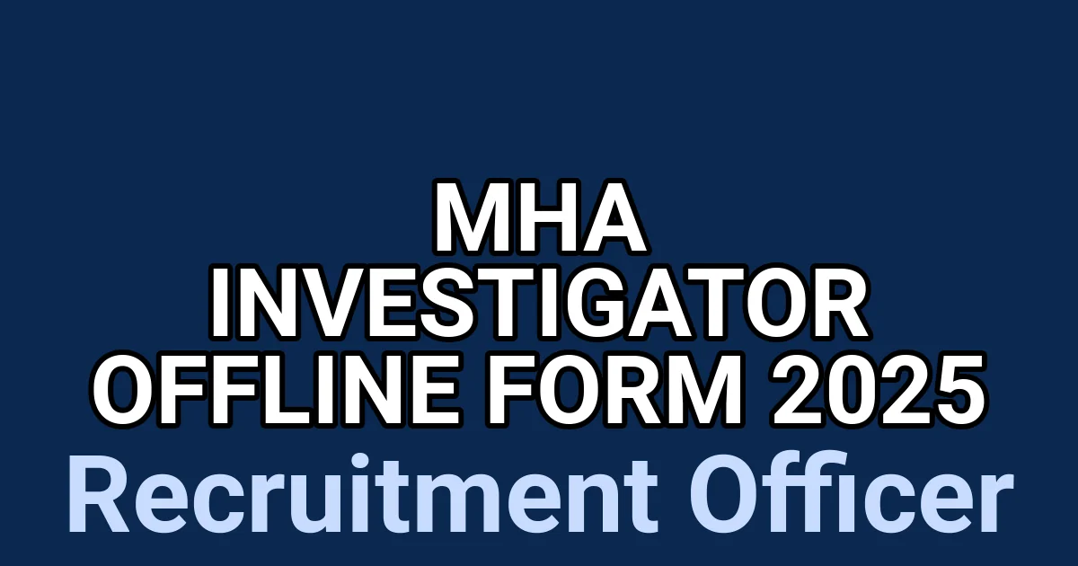 MHA Investigator Offline Form 2025 - Recruitment Officer
