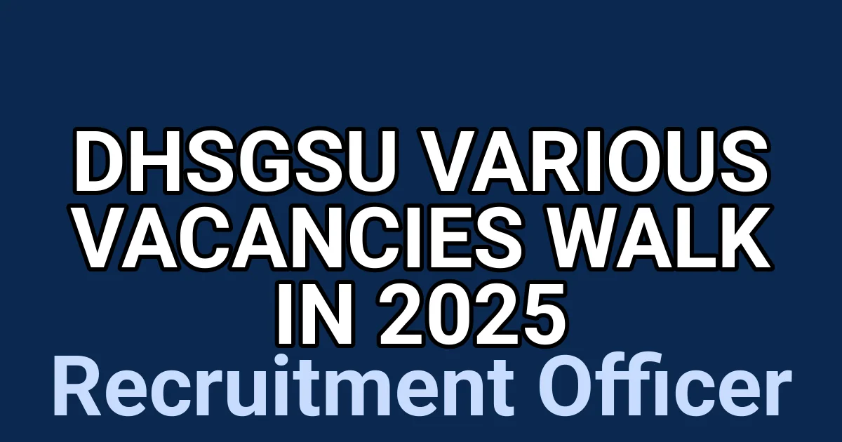 DHSGSU Various Vacancies Walk in 2025 - Recruitment Officer