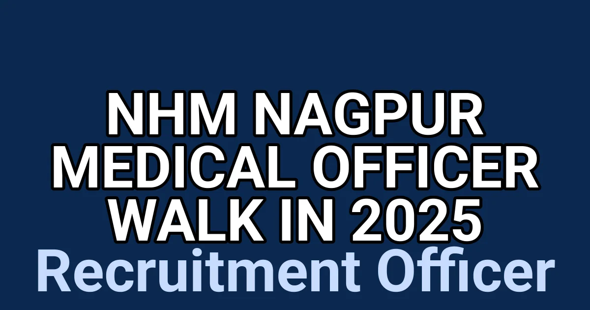 NHM Nagpur Medical Officer Walk in 2025