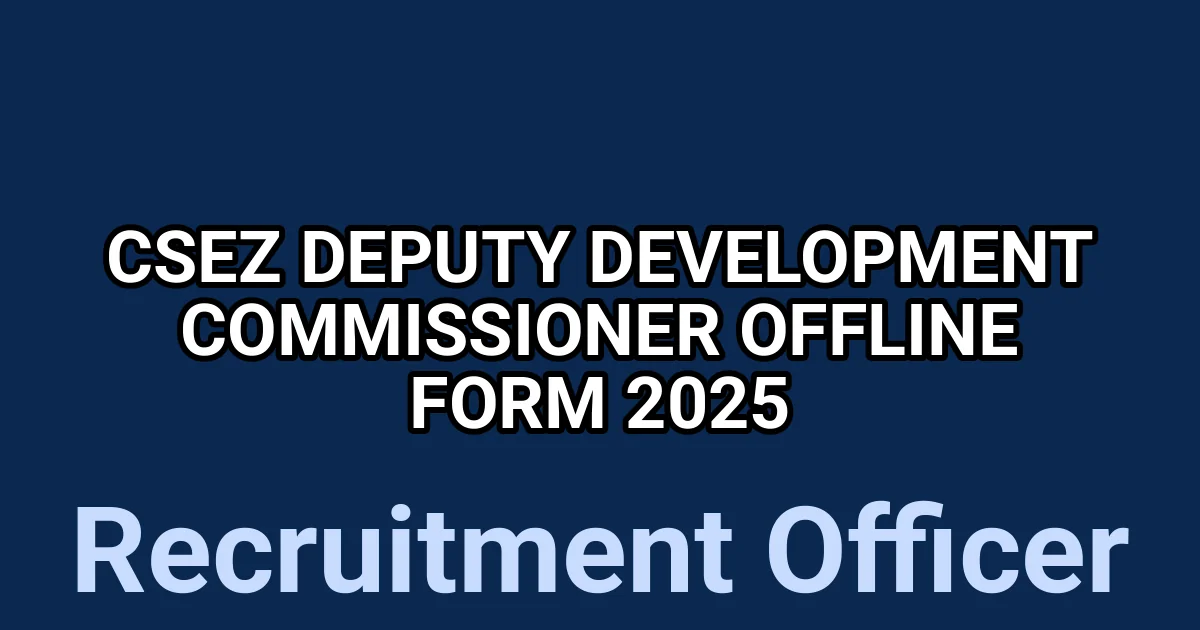 CSEZ Deputy Development Commissioner Offline Form 2025