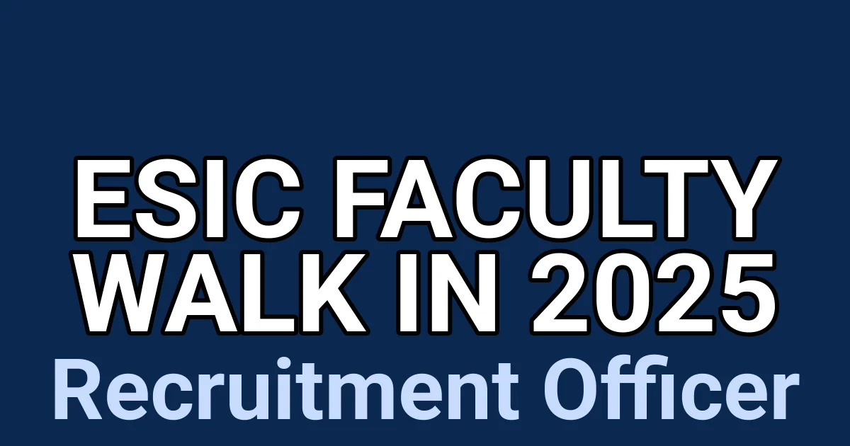 ESIC Faculty Walk in 2025 - Recruitment Officer