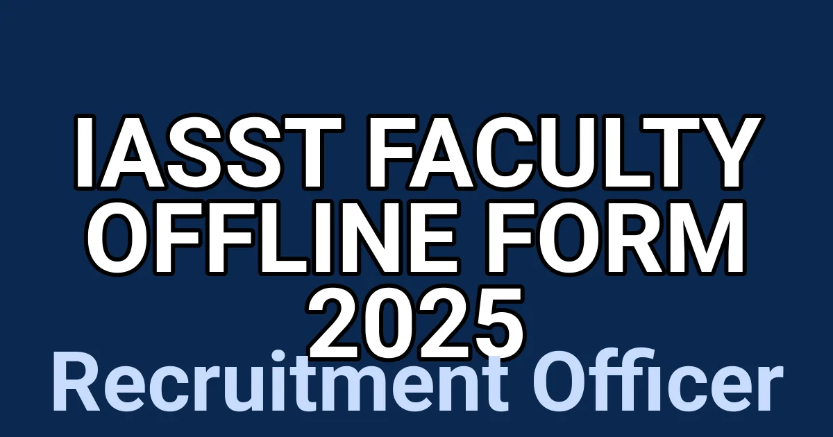 IASST Faculty Offline Form 2025