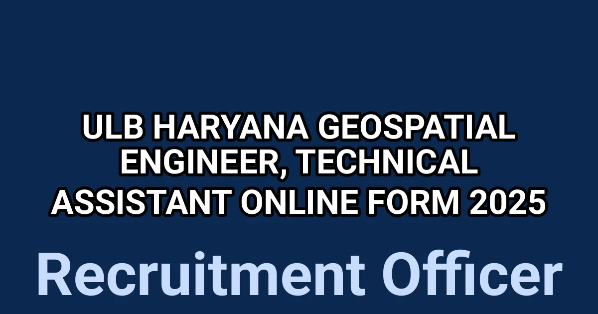 ULB Haryana Geospatial Engineer, Technical Assistant Online Form 2025 ...