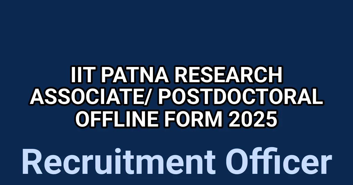 IIT Patna Research Associate/ Postdoctoral Offline Form 2025