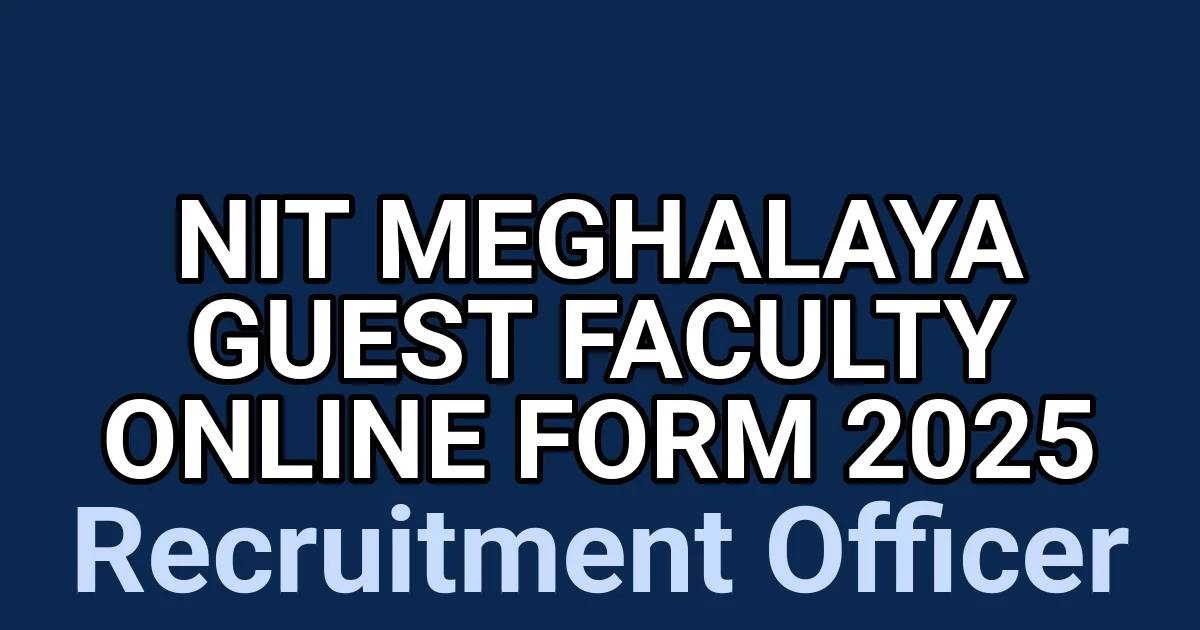 NIT Meghalaya Guest Faculty Online Form 2025
