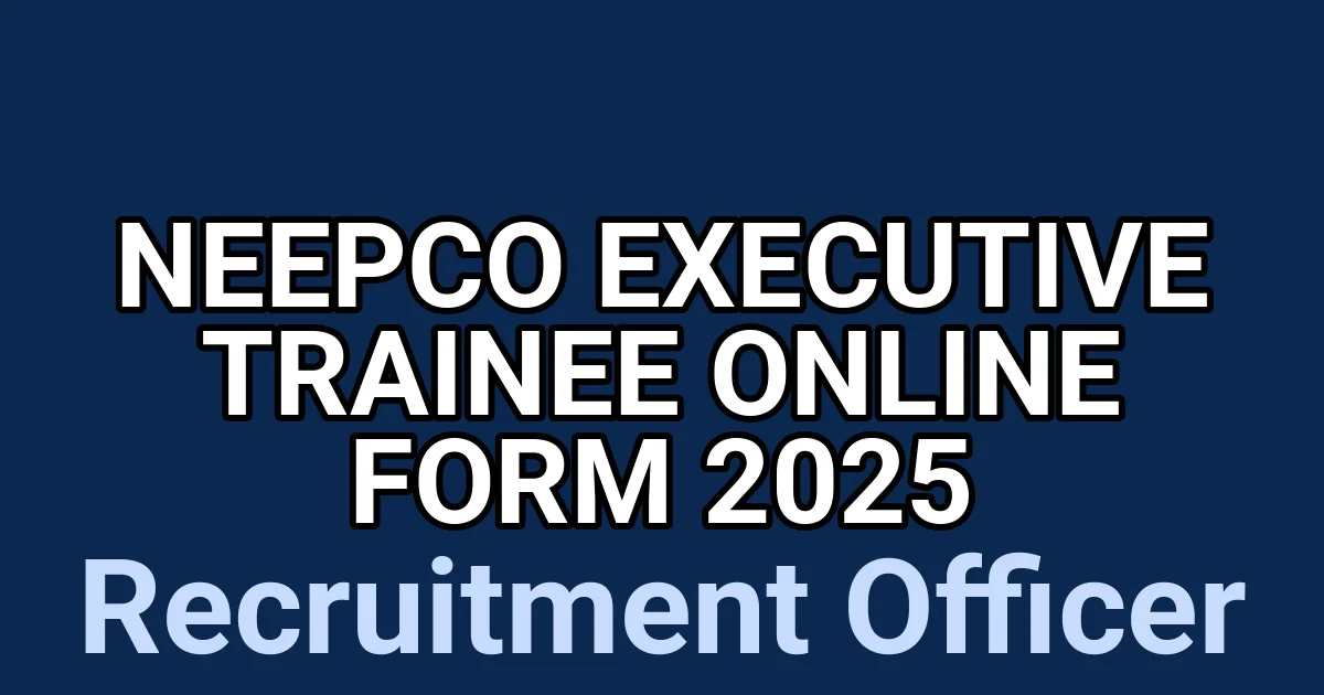NEEPCO Executive Trainee Online Form 2025