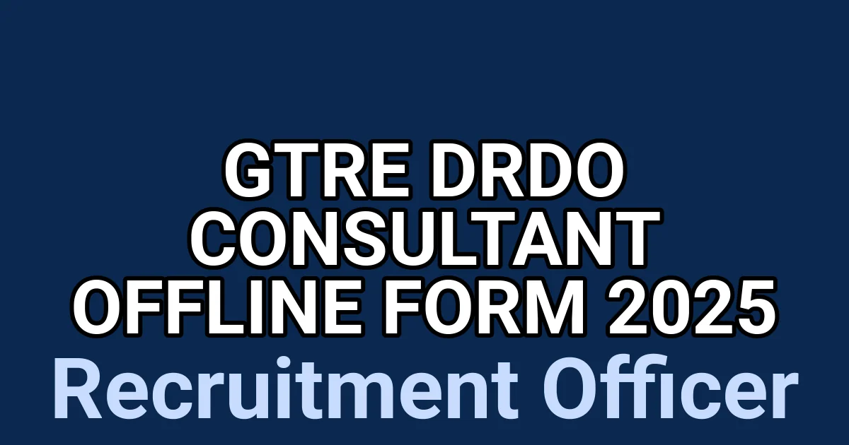 GTRE DRDO Consultant Offline Form 2025 - Recruitment Officer