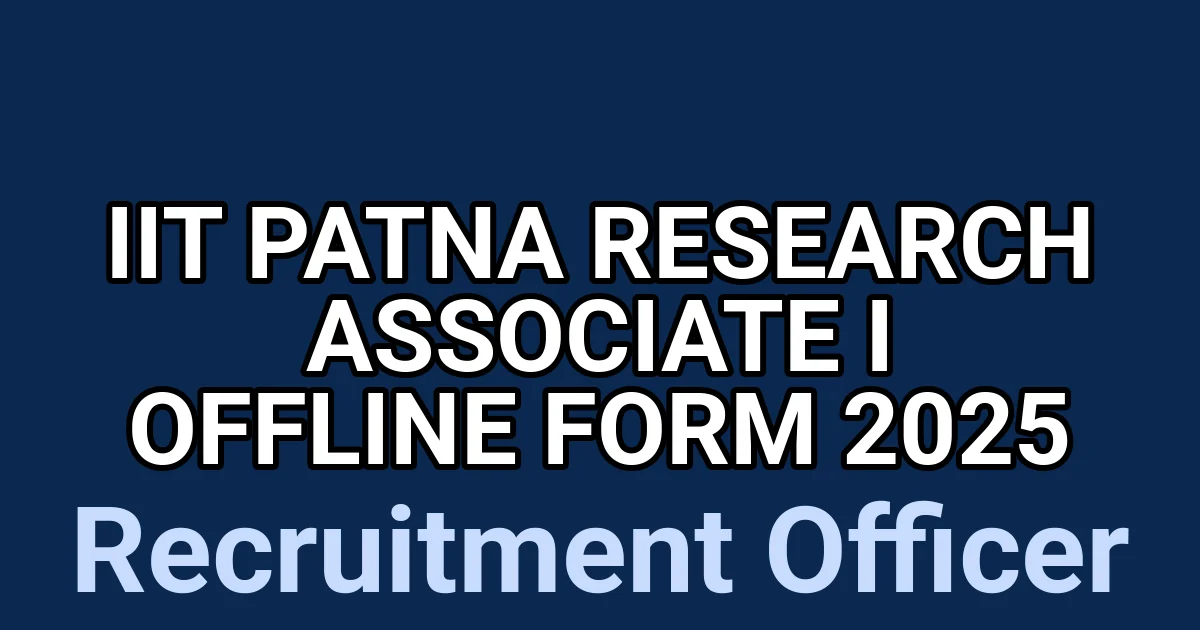 IIT Patna Research Associate I Offline Form 2025 - Recruitment Officer