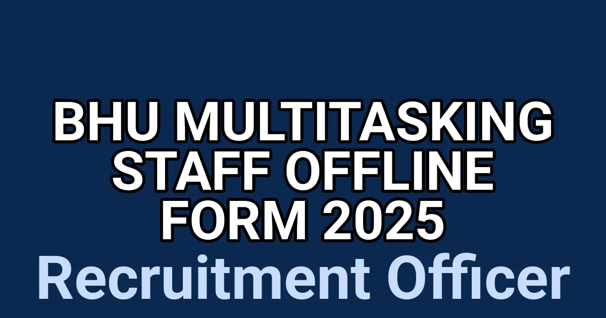 BHU Multitasking Staff Offline Form 2025 - Recruitment Officer