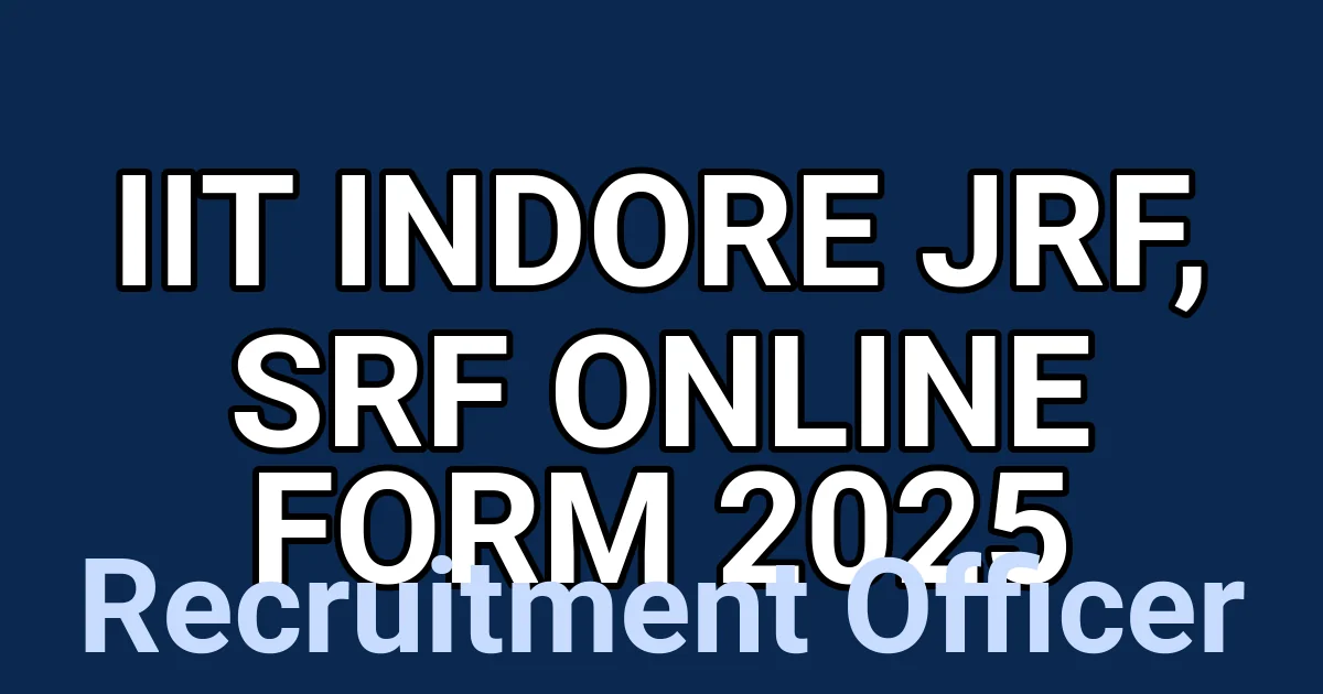 IIT Indore JRF, SRF Online Form 2025