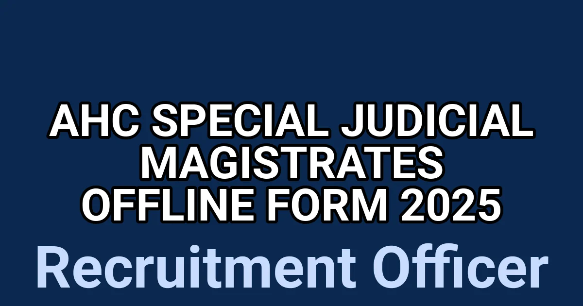 AHC Special Judicial Magistrates Offline Form 2025