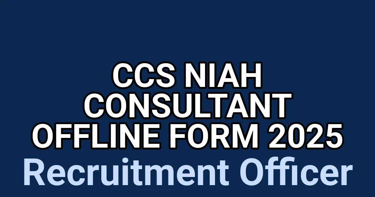 CCS NIAH Consultant Offline Form 2025 - Recruitment Officer