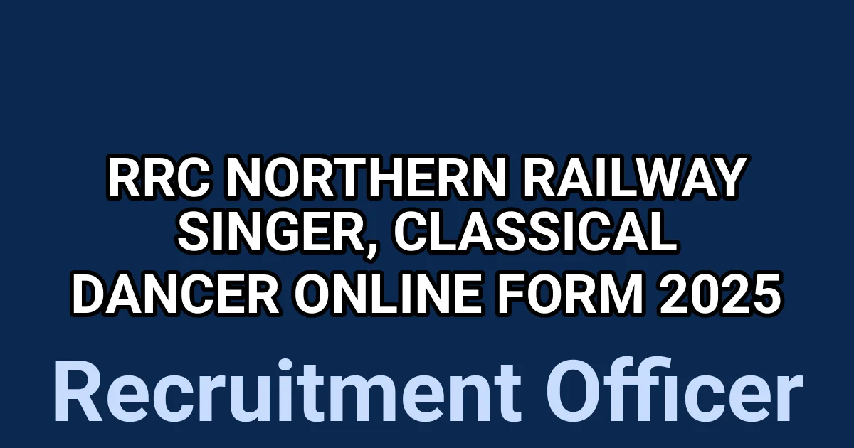 RRC Northern Railway Singer, Classical Dancer Online Form 2025