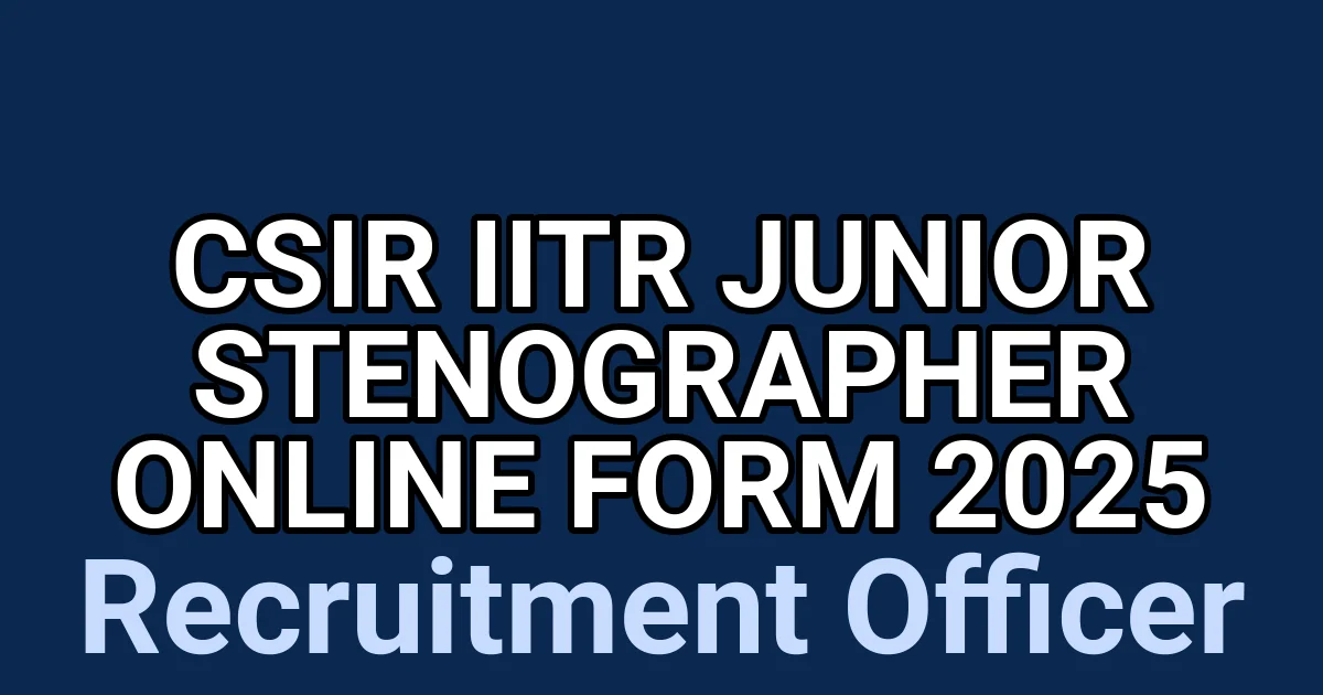 CSIR IITR Junior Stenographer Online Form 2025