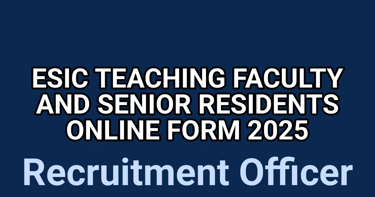 ESIC Teaching Faculty and Senior Residents Online Form 2025