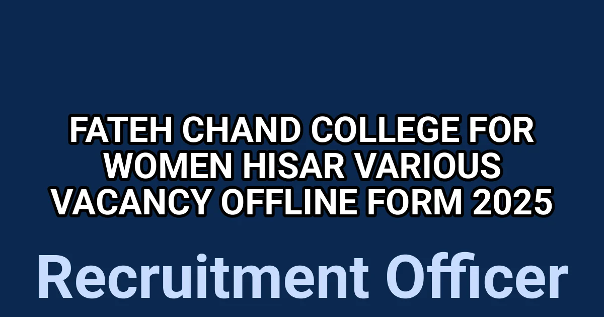 Fateh Chand College for Women Hisar Various Vacancy Offline Form 2025