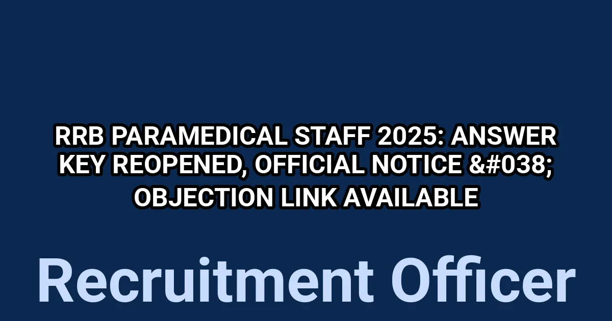 RRB Paramedical Staff 2025: Answer Key Reopened, Official Notice & Objection Link Available