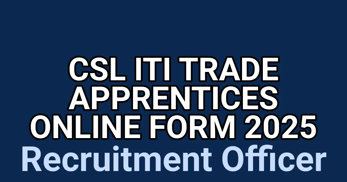 CSL ITI Trade Apprentices Online Form 2025