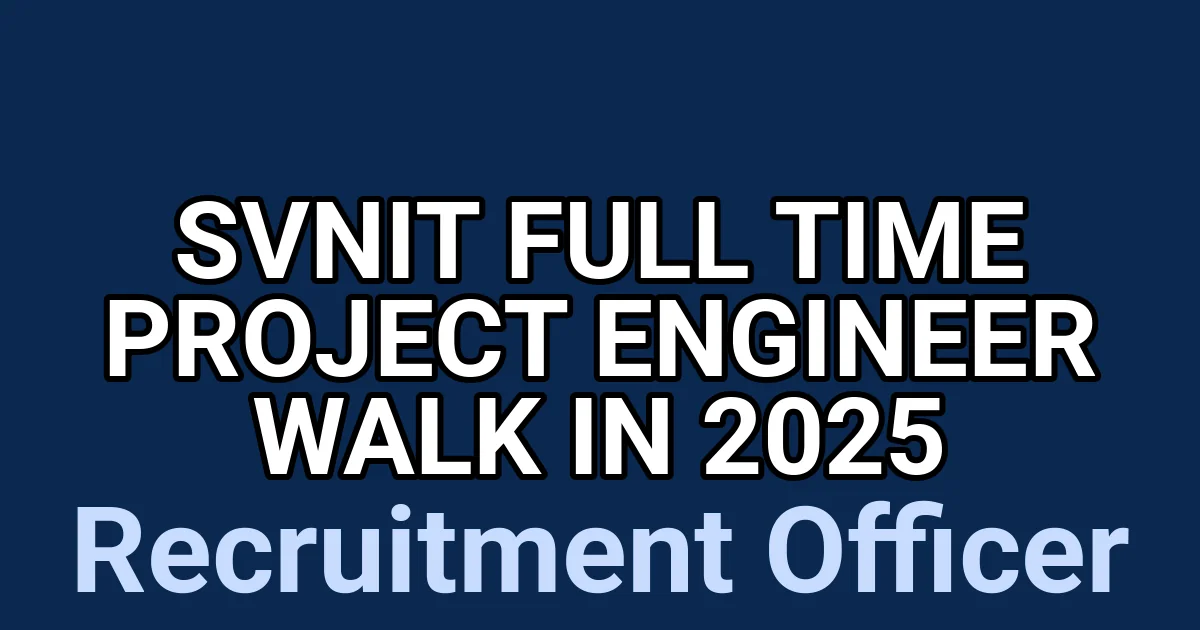 SVNIT Full Time Project Engineer Walk in 2025