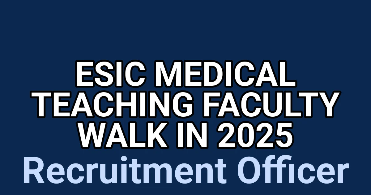ESIC Medical Teaching Faculty Walk in 2025