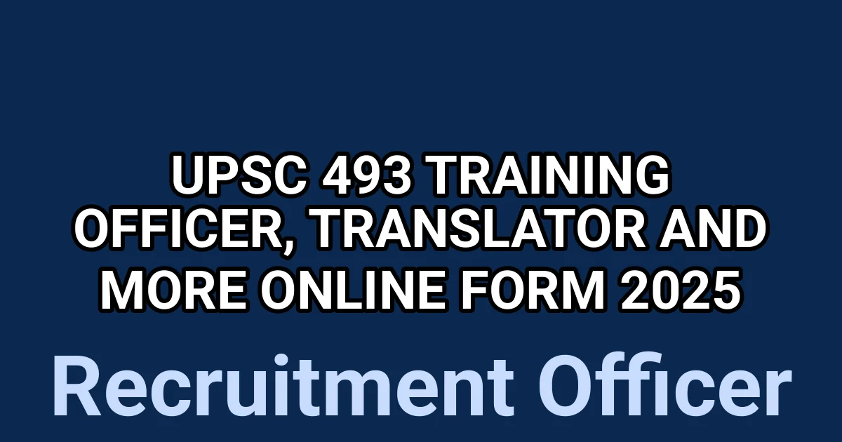 UPSC 493 Training Officer, Translator and More Online Form 2025