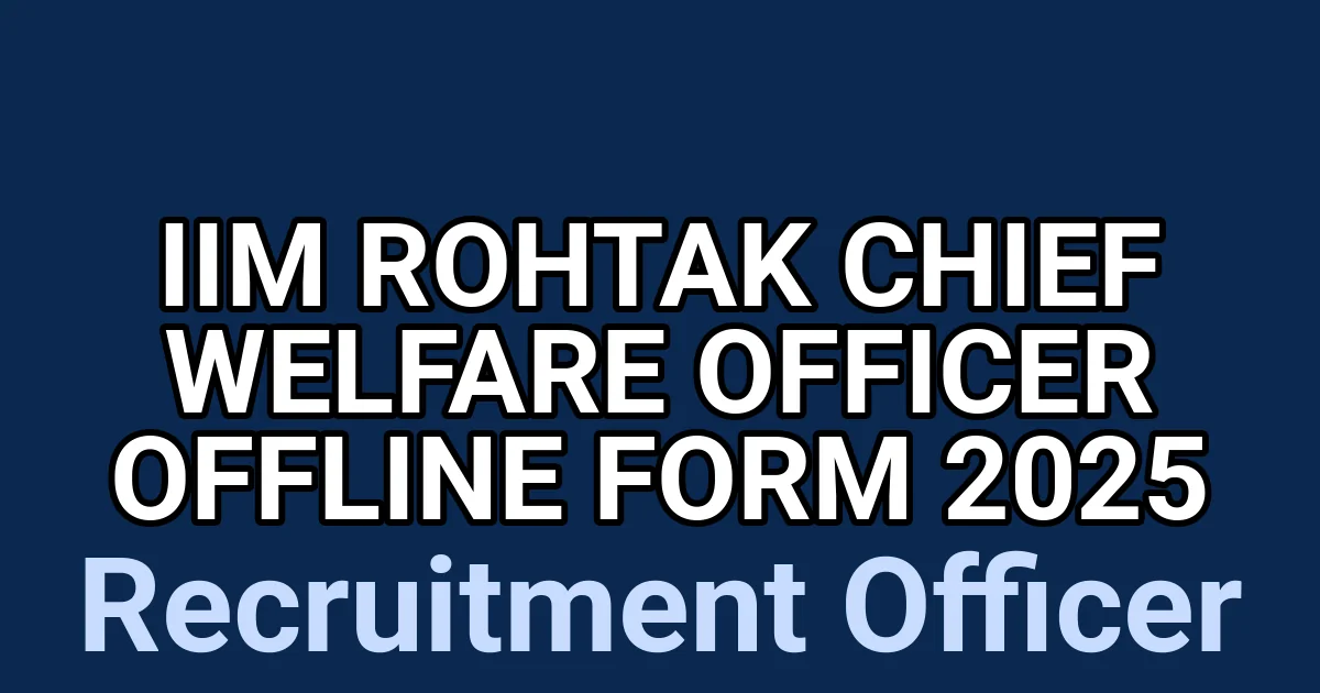 IIM Rohtak Chief Welfare Officer Offline Form 2025
