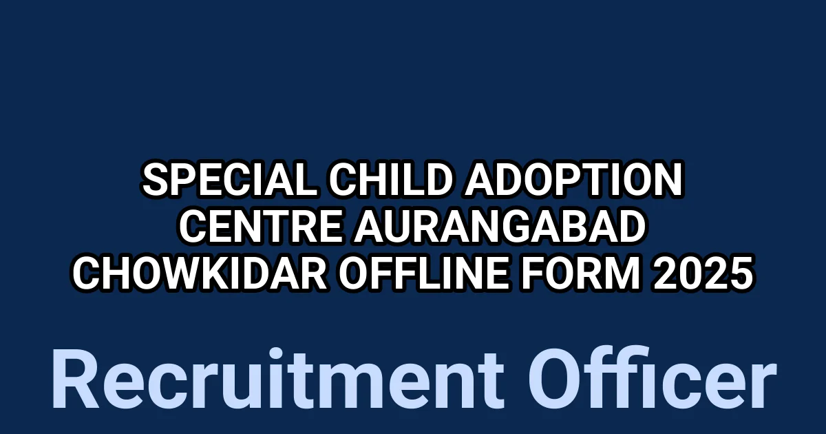 Special Child Adoption Centre Aurangabad Chowkidar Offline Form 2025