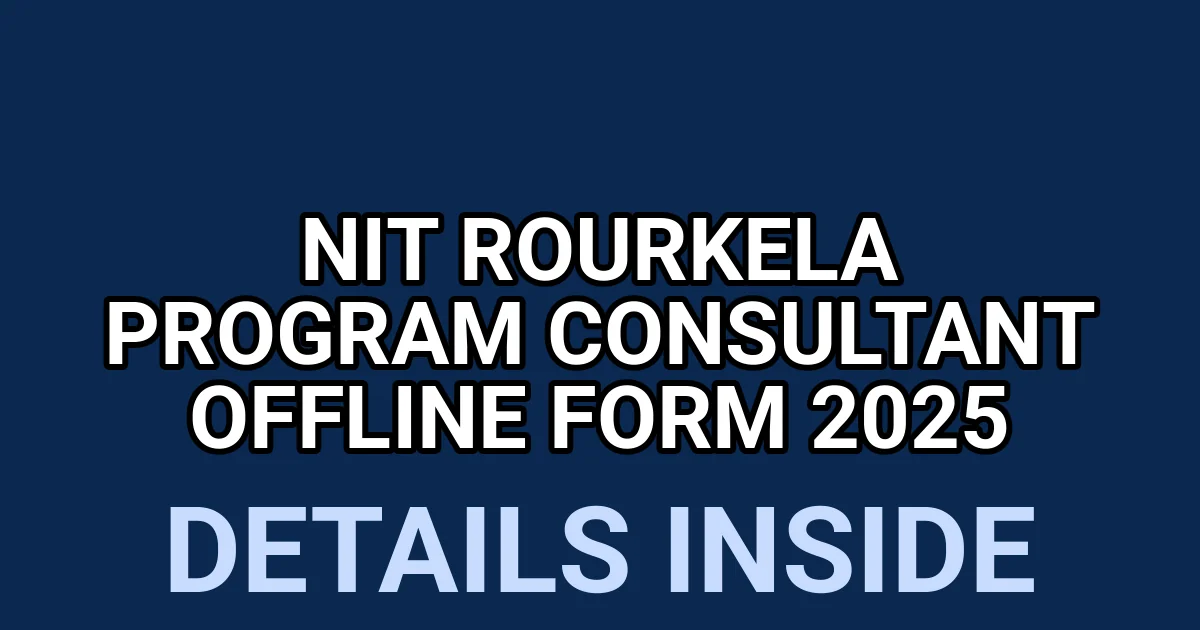 NIT Rourkela Program Consultant Offline Form 2025 - Recruitment Officer