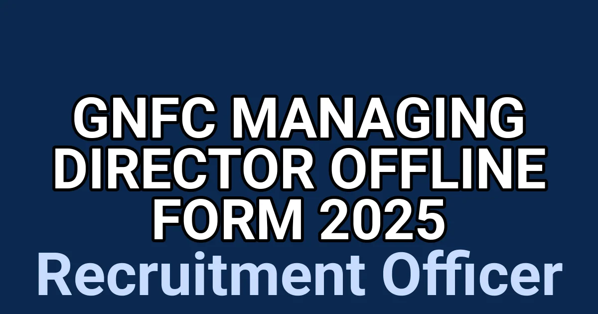 GNFC Managing Director Offline Form 2025