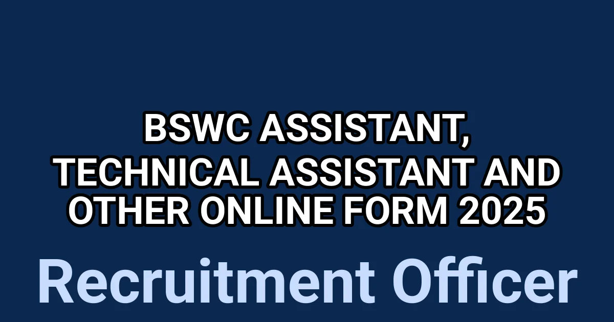BSWC Assistant, Technical Assistant and Other Online Form 2025