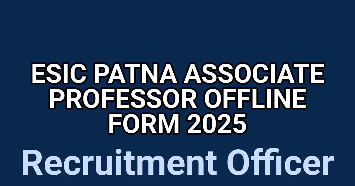 ESIC Patna Associate Professor Offline Form 2025