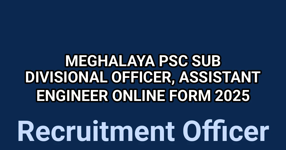 Meghalaya PSC Sub Divisional Officer, Assistant Engineer Online Form 2025