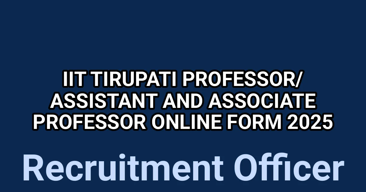 IIT Tirupati Professor/ Assistant and Associate Professor Online Form 2025
