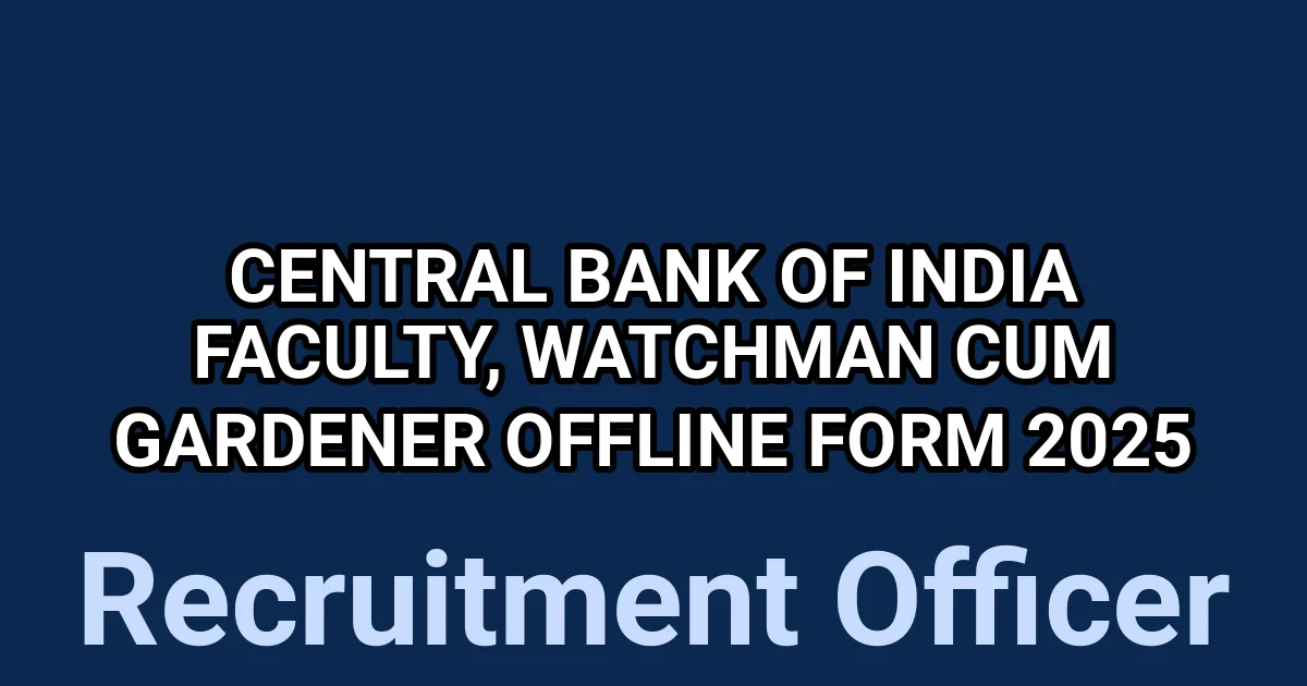 Central Bank of India Faculty, Watchman cum Gardener Offline Form 2025