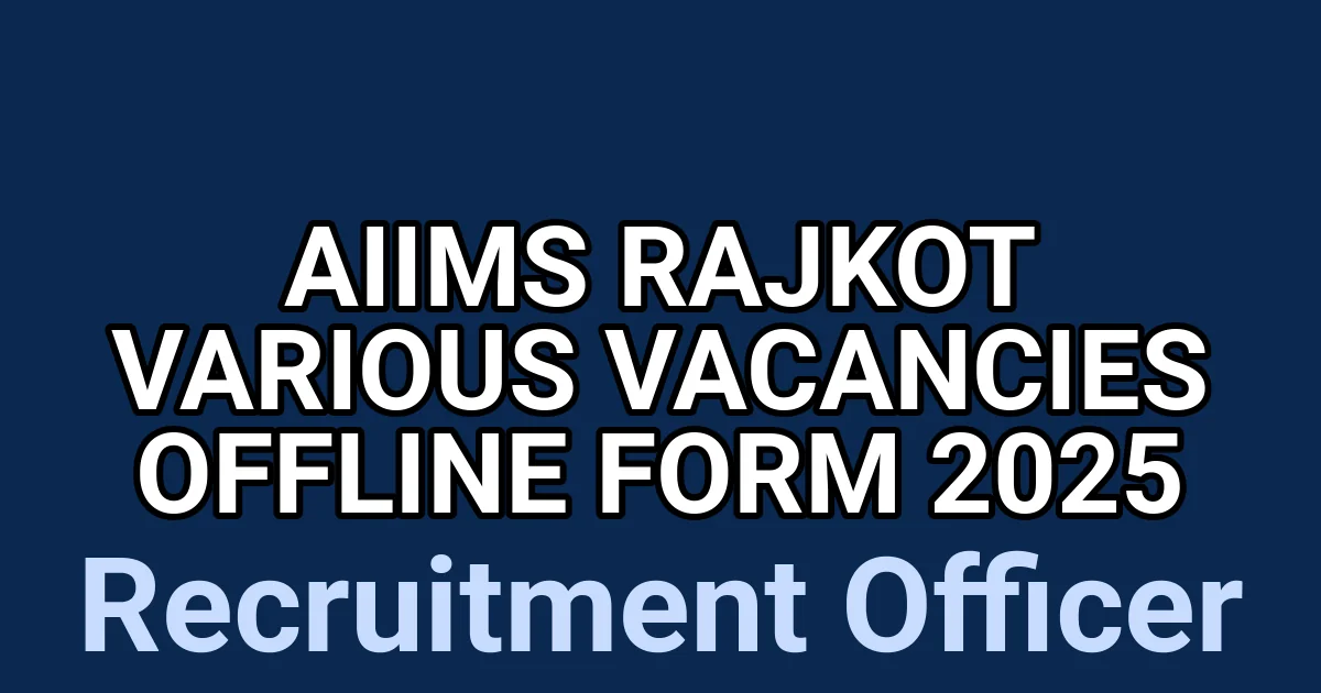 AIIMS Rajkot Various Vacancies Offline Form 2025