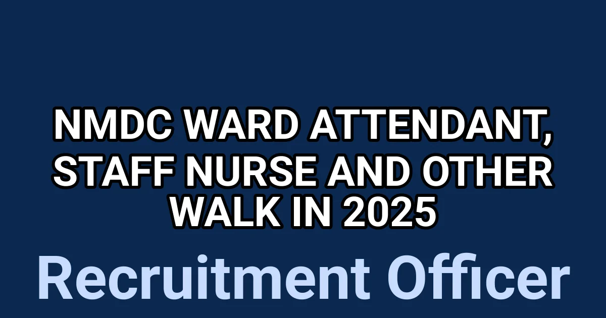 NMDC Ward Attendant, Staff Nurse and Other Walk in 2025