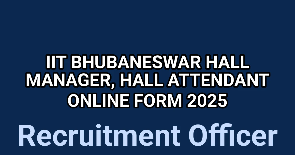 IIT Bhubaneswar Hall Manager, Hall Attendant Online Form 2025