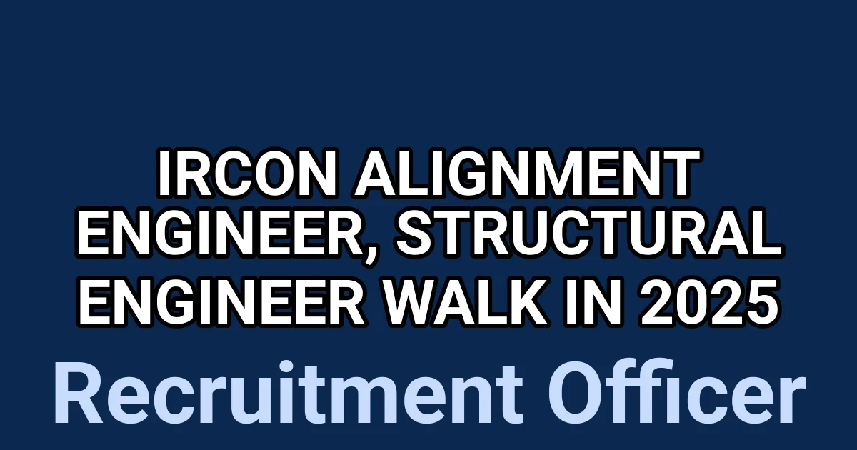 IRCON Alignment Engineer, Structural Engineer Walk in 2025
