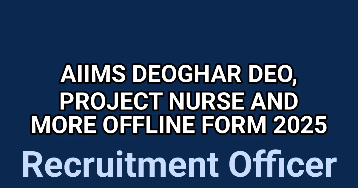 AIIMS Deoghar DEO, Project Nurse and More Offline Form 2025