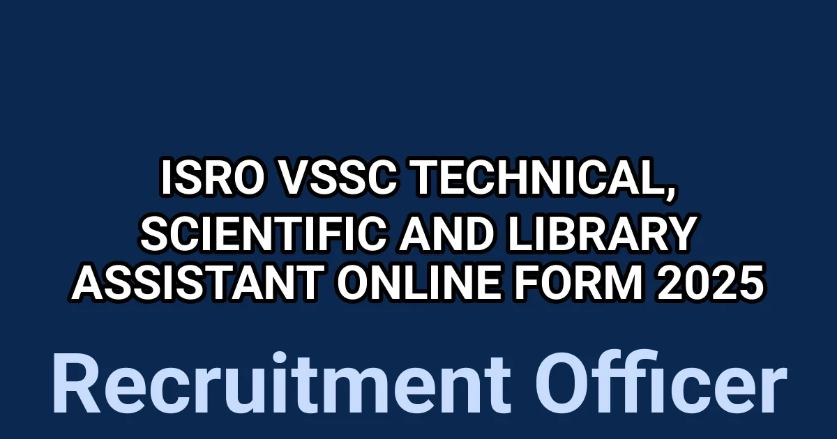 ISRO VSSC Technical, Scientific and Library Assistant Online Form 2025