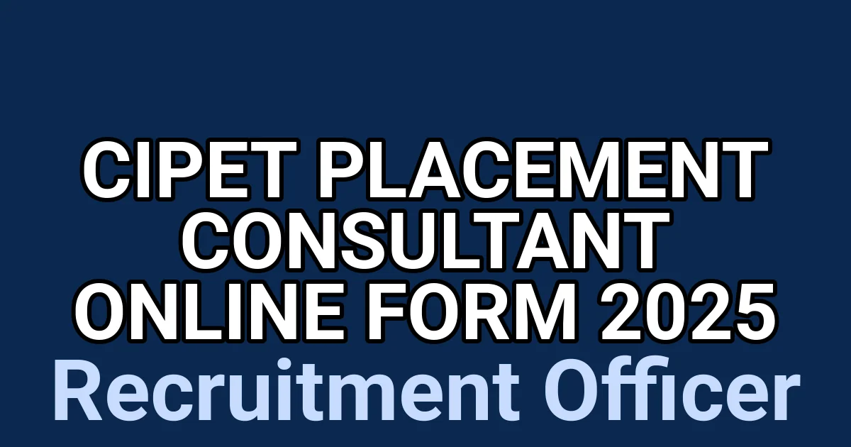 CIPET Placement Consultant Online Form 2025 - Recruitment Officer