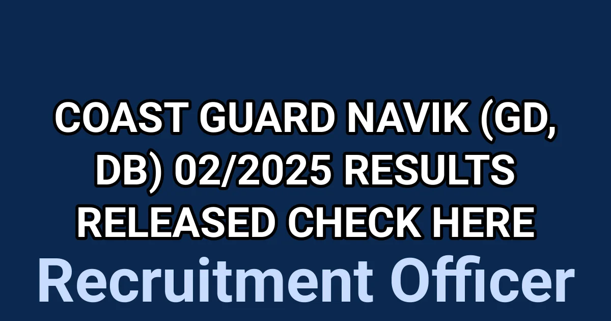 Coast Guard Navik (GD, DB) 02/2025 Results Released – Check Here