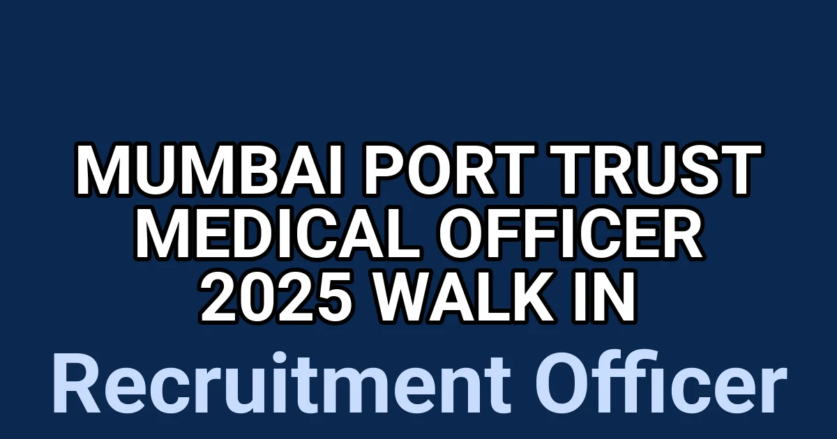 Mumbai Port Trust Medical Officer 2025 Walk in