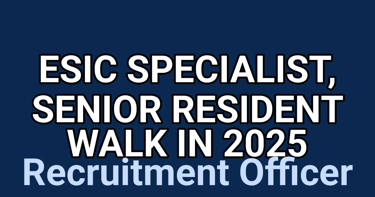 ESIC Specialist, Senior Resident Walk in 2025